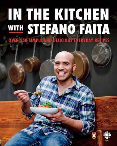 In the Kitchen with Stefano Faita: Over 250 Simple And Delicious ...
